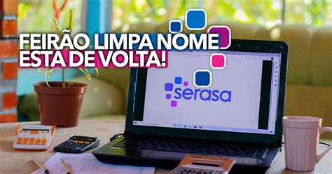 Feirão Limpa Nome está de volta consiga DESCONTOS de até 99