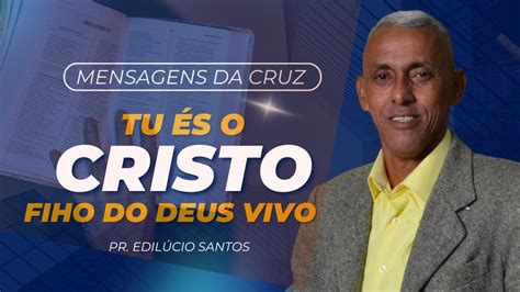 Tu S O Cristo Filho Do Deus Vivo Pr Edil Cio Santos S Rie