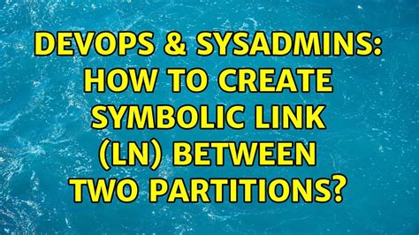 Devops Sysadmins How To Create Symbolic Link Ln Between Two