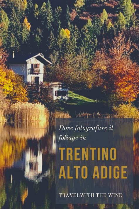 Dove Andare Per Ammirare E Fotografare Il Foliage E I Colori Autunnali