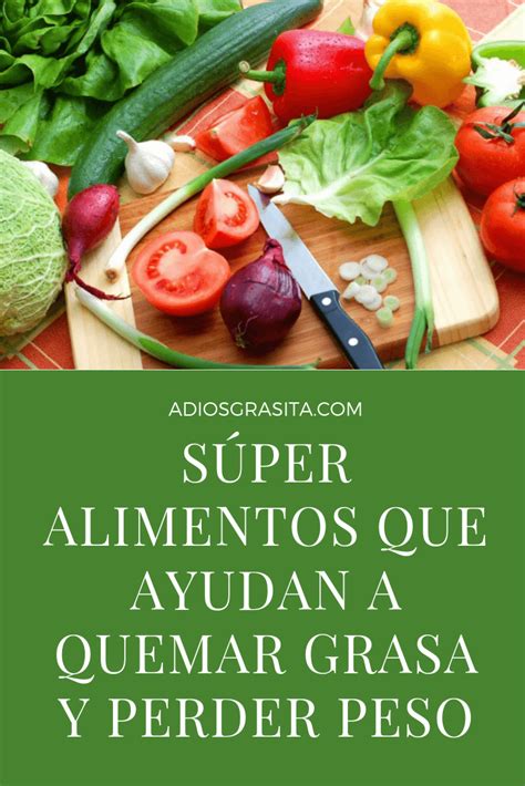 Súper alimentos que ayudan a quemar grasa y perder peso Alimentos