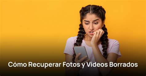 Cómo Recuperar Fotos y Videos Borrados