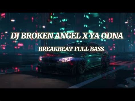 DJ BROKEN ANGEL X YA ODNA BREAKBEAT FULL BASS YouTube