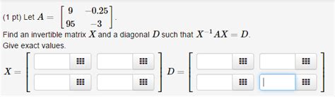 solved find an invertible matrix x and a diagonal d such
