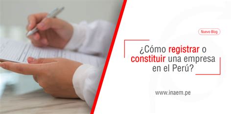 Cómo registrar o constituir una empresa en el Perú INAEM asesoría