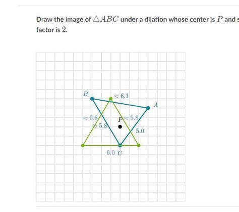 draw the image of abc under a dilation whose center is p and scale factor is 2 please assist