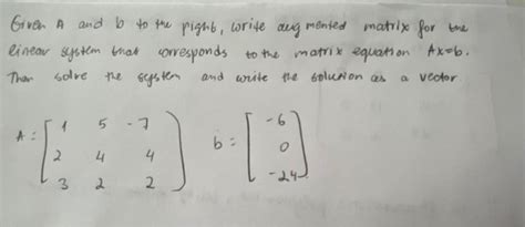 solved given a and b to the right write augmented matrix