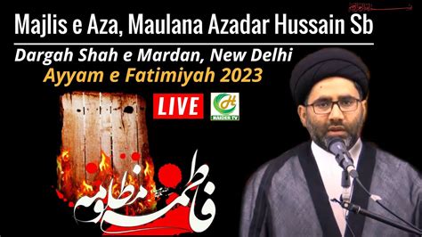 Live Majlis E Aza Shahadat E Bibi Fatima Zahra Sa Maulana