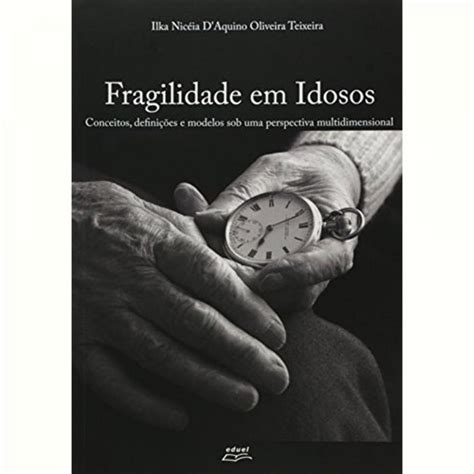 Fragilidade em idosos conceitos definições e modelos sob uma