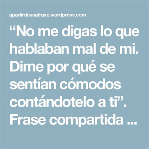 No me digas lo que hablaban mal de mi Dime por qué se sentían cómodos