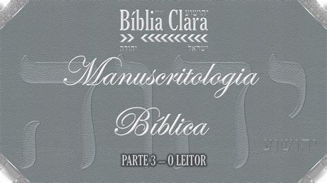 MANUSCRITOLOGIA BÍBLICA PARTE 3 O LEITOR YouTube
