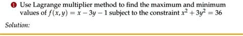 Solved Use Lagrange Multiplier Method To Find The Maximum And Minimum