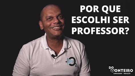 POR QUE ESCOLHI SER PROFESSOR MONTEIRO YouTube