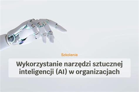 Wykorzystanie narzędzi sztucznej inteligencji AI w organizacjach