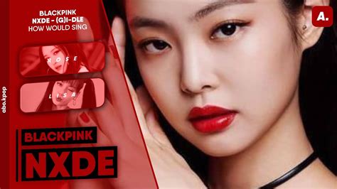 How Would BLACKPINK Sing NXDE By G I DLE Line Distribution YouTube