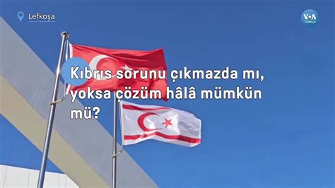 Kıbrıs sorunu çıkmazda mı yoksa çözüm hâlâ mümkün mü YouTube