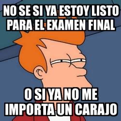 Meme Futurama Fry No Se Si Ya Estoy Listo Para El Examen Final O Si