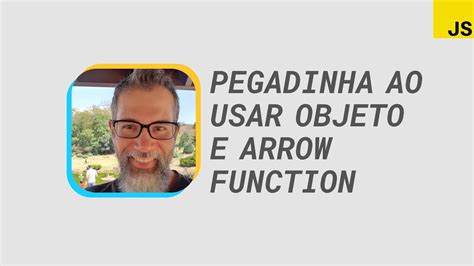 Uma Armadilha Objeto E Arrow Functions Em Javascript Voc Precisa
