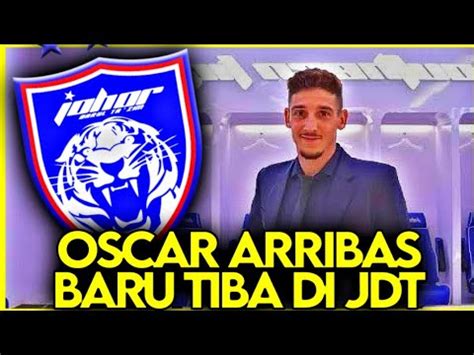 BERITA HARI INI JDT MEMBELI OSCAR ARRIBAS SEBAGAI PERMULAAN BERITA