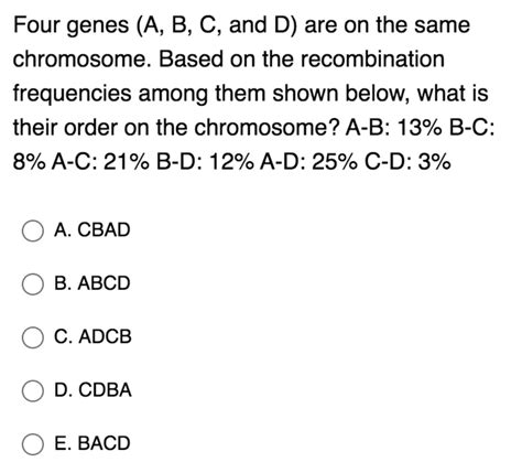 Four Genes A B C And D Are On The Same Chromosome Based On The