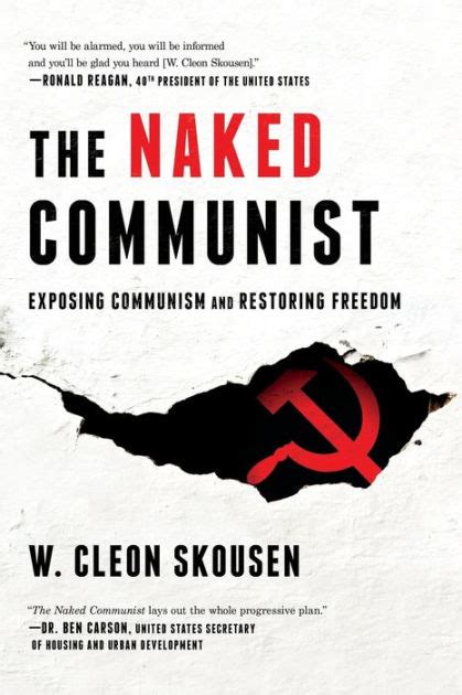 The Naked Communist Exposing Communism And Restoring Freedom By W