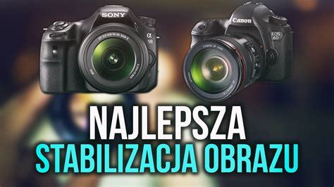 Jaką Stabilizację Obrazu Wybrać w Przypadku Aparatu Fotograficznego