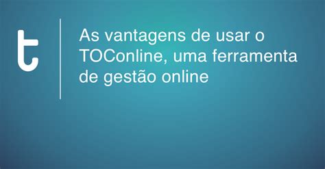As Vantagens De Usar O TOConline TOConline