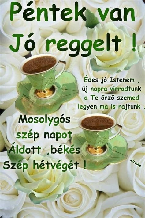 Pin By Fazakas Ilona On Szep Reggelt Es Napot Minden