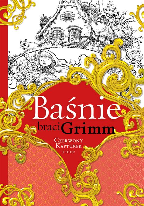Baśnie braci Grimm Czerwony Kapturek i inne Jakub Grimm Wilhelm