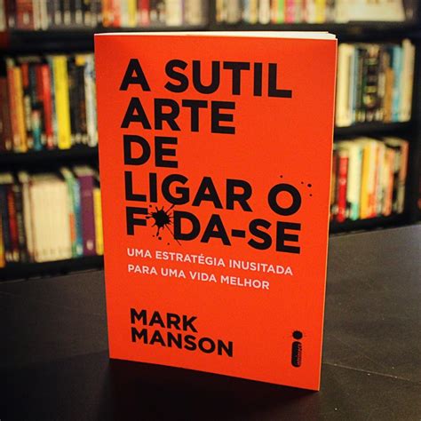 A Sutil Arte De Ligar O F Da Se Descubra Como Viver Melhor Treissi