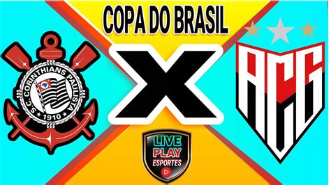 CORINTHIANS X ATLETICO GO AO VIVO TERCEIRA FASE DA COPA DO BRASIL