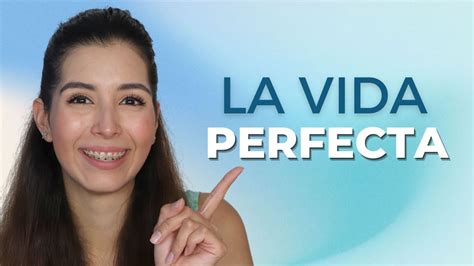LA VIDA PERFECTA EXISTE YouTube