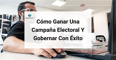 Cómo Ganar Una Campaña Electoral Y Gobernar Con Éxito