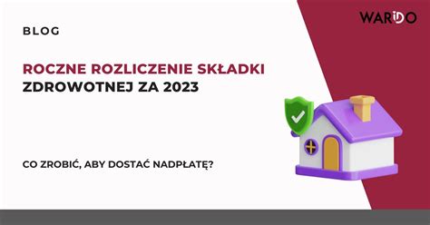 Roczne rozliczenie składki zdrowotnej za 2023 Warido