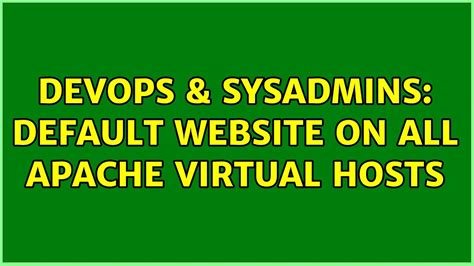 DevOps SysAdmins Default Website On All Apache Virtual Hosts 2