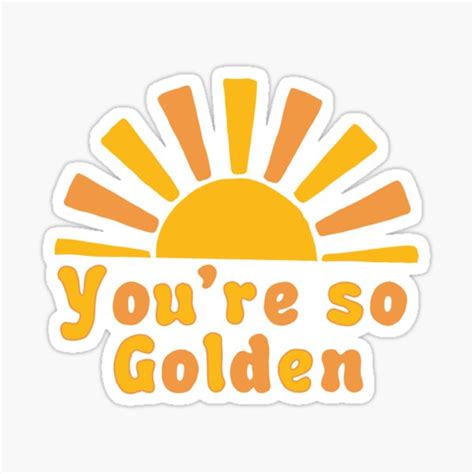 Youre So Golden Sticker For Sale By Meganalexaa Redbubble