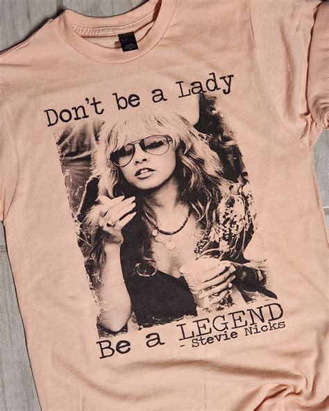 Don T Be A Lady Be A Legend Stevie Nicks Shirt Artofit