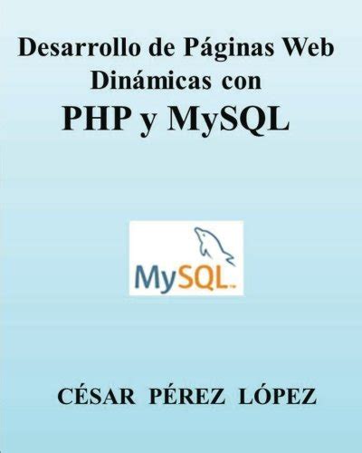 Desarrollo de P ginas Web Din micas Con PHP Y MySQL by César Pérez