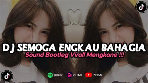 DJ SEMOGA ENGKAU BAHAGIA REMIX VIRAL TIKTOK TERBARU 2023 BOOTLEG