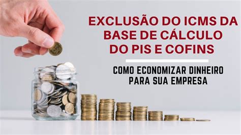 Como A Exclus O Do Icms Da Base De C Lculo Do Pis E Cofins Vai