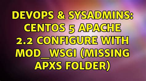 DevOps SysAdmins Centos 5 Apache 2 2 Configure With Mod Wsgi