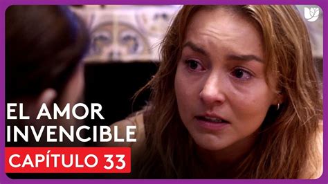 El Amor Invencible Capítulo 33 Resumen YouTube