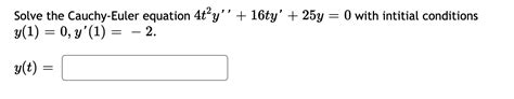 solved solve the cauchy euler equation 4t2y′′ 16ty′ 25y 0