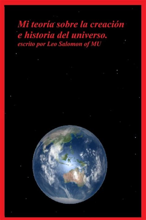 Mi teoría sobre la creación e historia del universo de Leo Salomon en