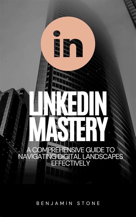 LinkedIn Mastery A Comprehensive Guide To Navigating Digital
