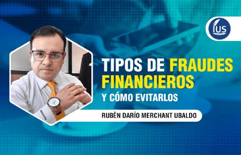Tipos de fraudes financieros y cómo evitarlos IUS Latin