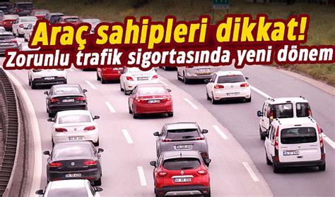 Araç sahipleri dikkat Zorunlu trafik sigortasında yeni dönem Ekonomi