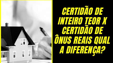 Certid O De Inteiro Teor X Certid O De Nus Reais Qual A Diferen A