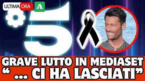 Tragico Lutto In Mediaset Il Drammatico Annuncio Pochi Minuti Fa