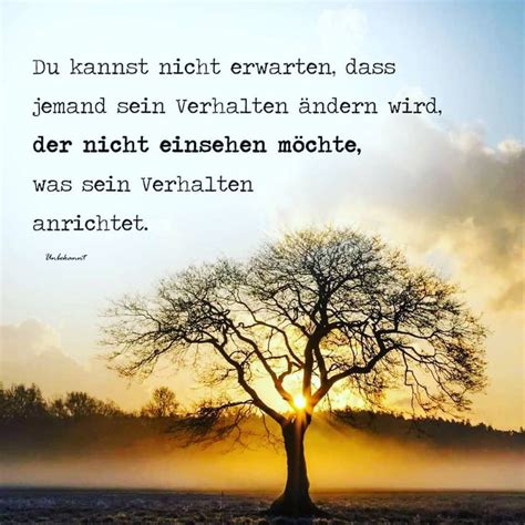 Du kannst nicht erwarten dass jemand sein Verhalten ändern wird der